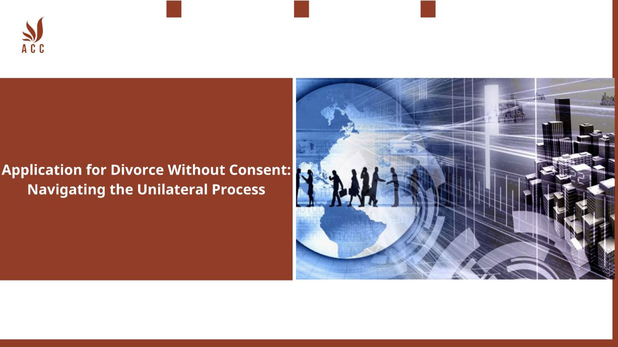 Application for Divorce Without Consent: Navigating the Unilateral Process