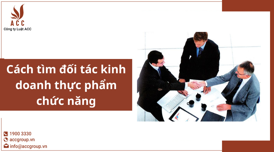 Cách tìm đối tác kinh doanh thực phẩm chức năng