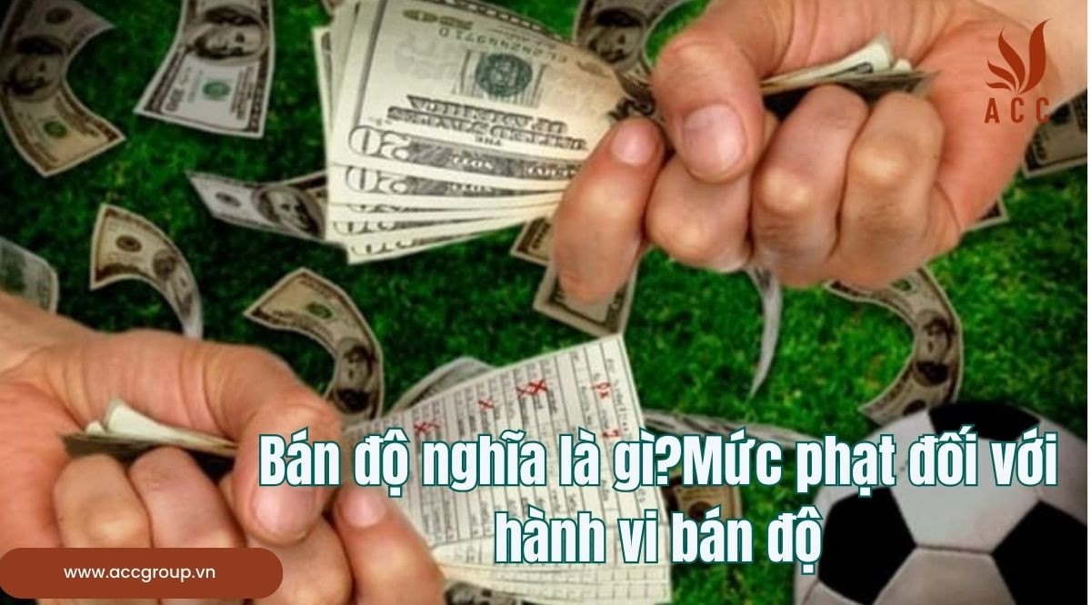 Bán độ nghĩa là gì?Mức phạt đối với hành vi bán độ