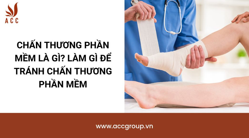 Chấn thương phần mềm là gì? Làm gì để tránh chấn thương phần mềm