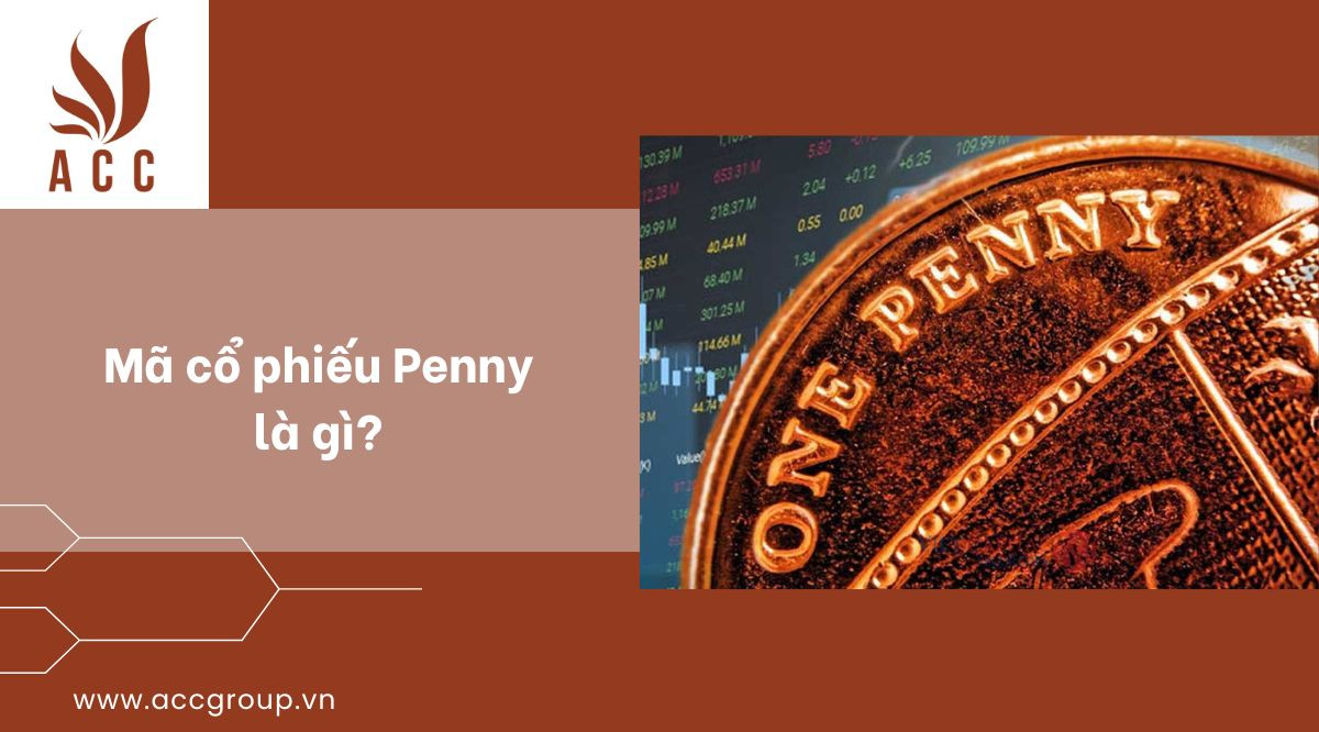 Mã cổ phiếu penny là gì?Đặc điểm mã cổ phiếu Penny
