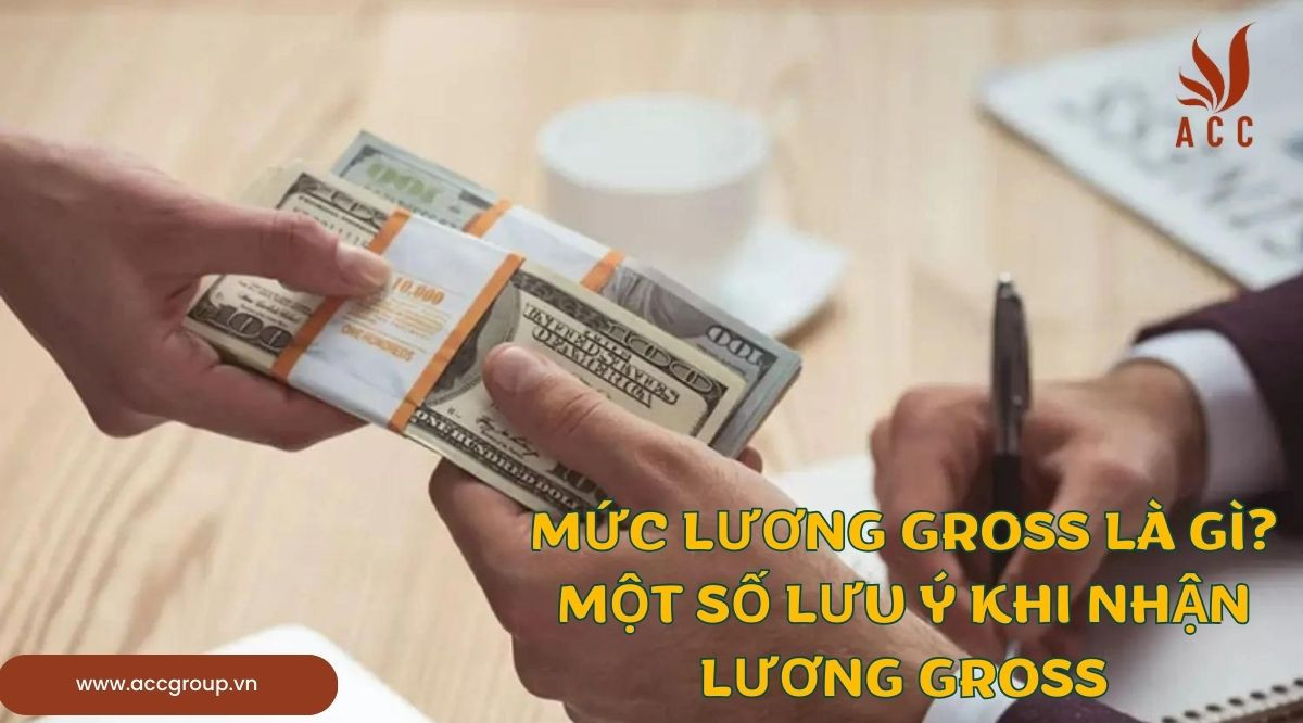 Mức lương gross là gì?Một số lưu ý khi nhận lương gross
