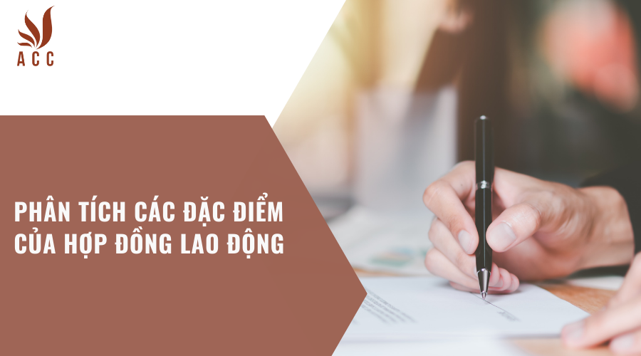 Phân tích các đặc điểm của hợp đồng lao động