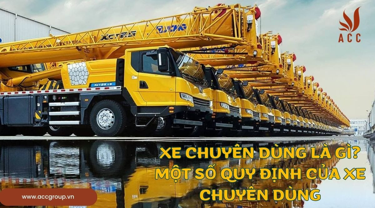 Xe chuyên dùng là gì?Một số quy định của xe chuyên dùng