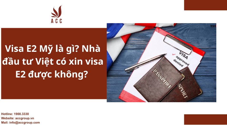 Visa E2 Mỹ là gì? Nhà đầu tư Việt có xin visa E2 được không?