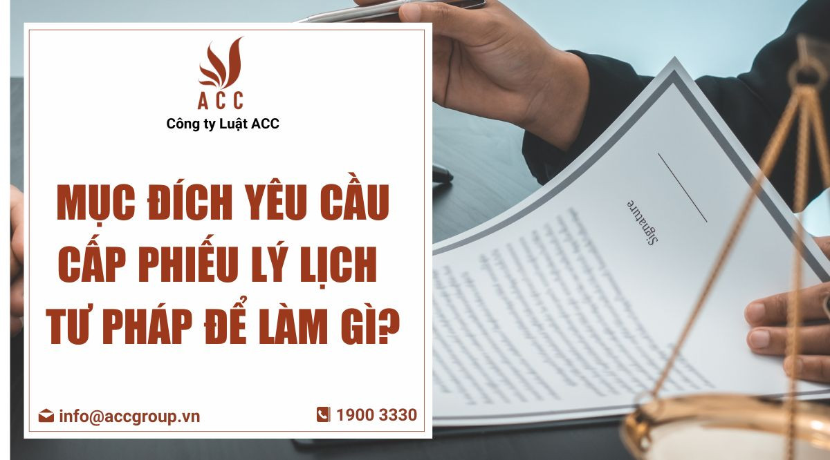 Mục đích yêu cầu cấp Phiếu lý lịch tư pháp để làm gì?