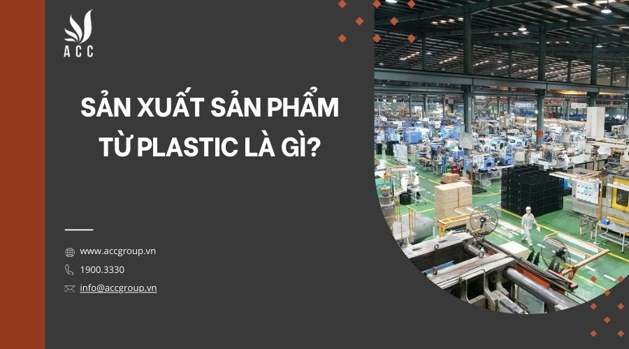 Sản xuất sản phẩm từ plastic là gì?