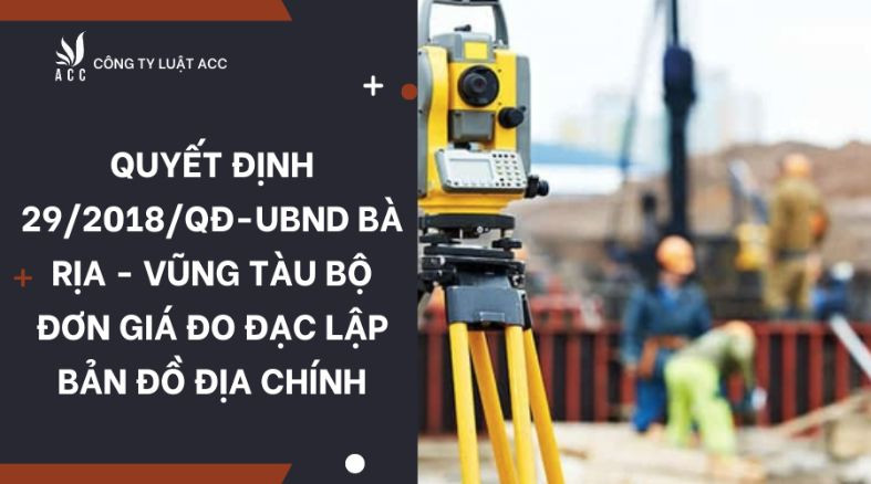 Quyết định 29/2018/QĐ-UBND Vũng Tàu bộ đơn giá đo đạc lập bản đồ địa chính