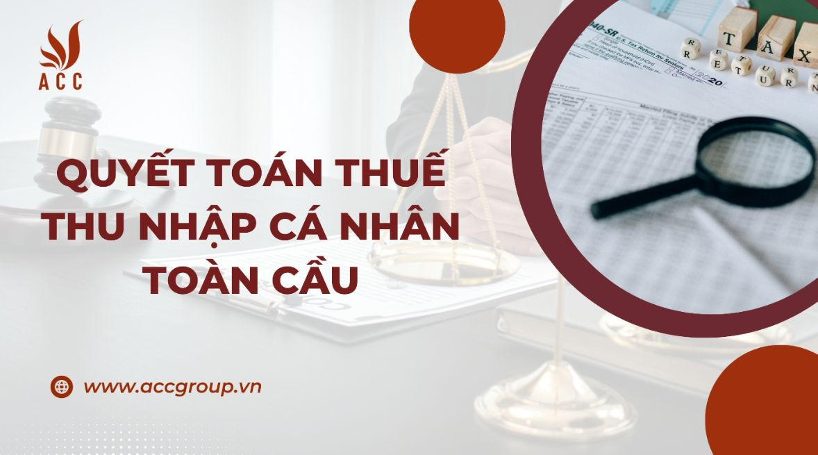 Quyết toán thuế thu nhập cá nhân toàn cầu